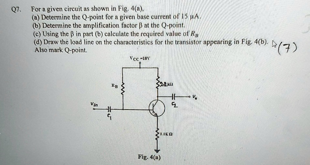 SOLVED: Q7. For a given circuit as shown in Fig 4(a): a) Determine the Q-point for a given base ...