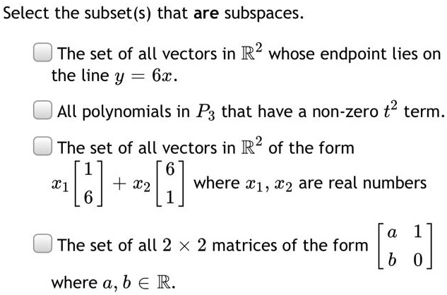 SOLVED: Select the subset(s) that are subspaces. The set of all vectors in R2 whose endpoint ...