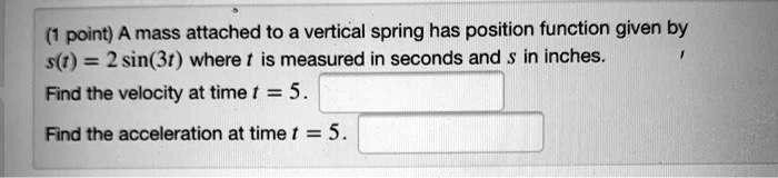 SOLVED: A mass attached to a vertical spring has a position function ...