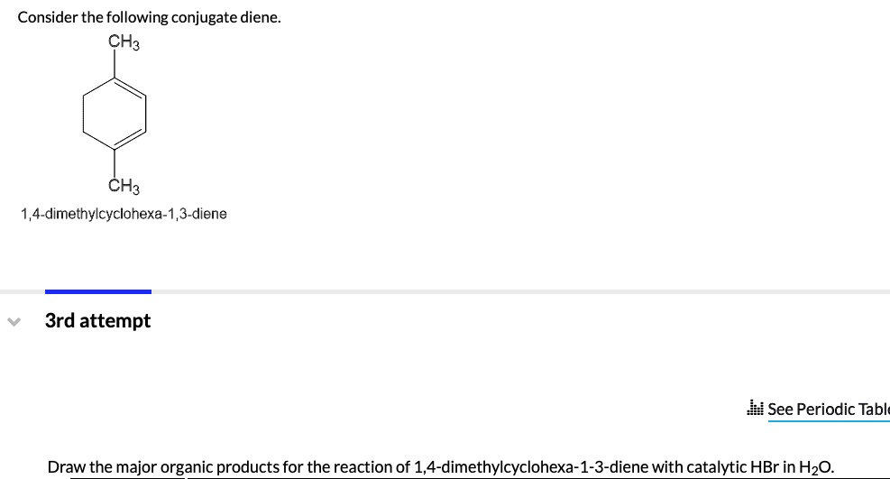 SOLVED: Consider the following conjugate diene: CH3CH3 4-dimethylcyclohexa-1,3-diene 3rd attempt ...