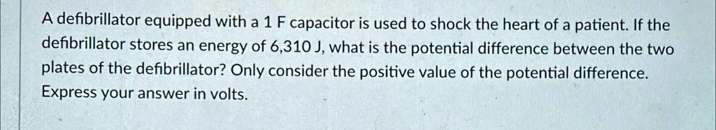 SOLVED: A defibrillator equipped with a 1F capacitor is used to shock ...