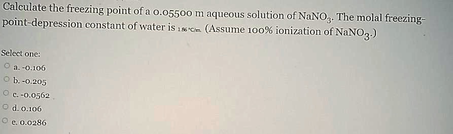 SOLVED: Calculate the freezing point ofa 0.05500 m aqueous solution of NaNOg; The molal freezing ...