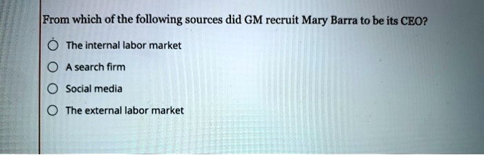 From which of the following sources did GM recruit Mary Barra to be its ...