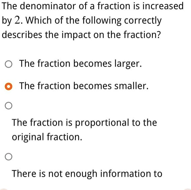 The denominator of a fraction is increased by 2. Which of the following ...