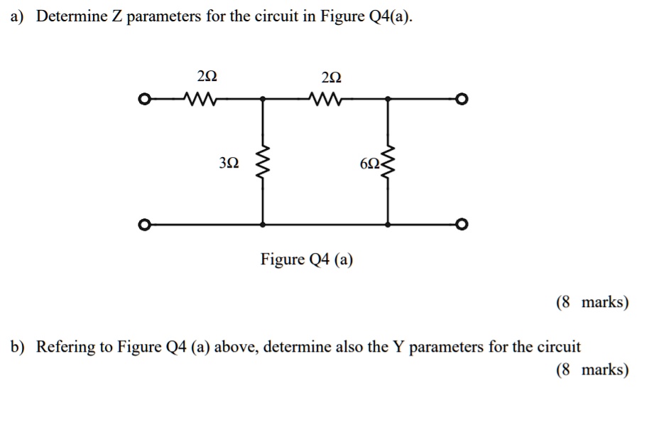 a) Determine Z parameters for the circuit in Figure Q4(a). 2? 2? 3? 6? Figure Q4 (a) (8 marks) b ...