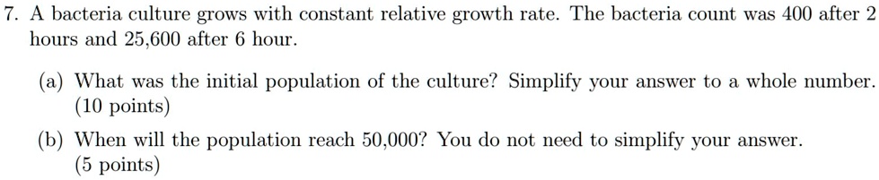[GET ANSWER] 7 a bacteria culture grows with constant relative growth ...