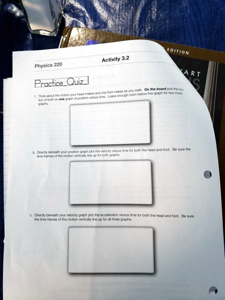Activity 3.2 Physics 220 PracticeQuiz 1. Think about the motion your ...