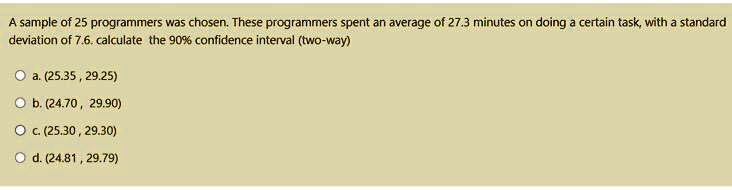 SOLVED: A sample of 25 programmers was chosen: These programmers spent ...