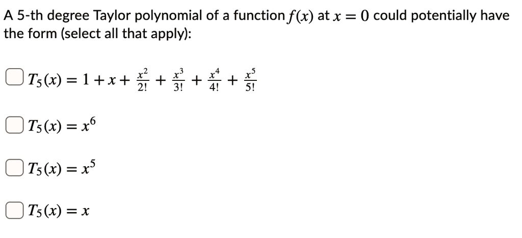 SOLVED: A 5th degree Taylor polynomial of a function f(x) at x = 0 could potentially have the ...