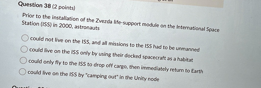 question 38 2 points prior to the installation of the zvezda life support module on the ...