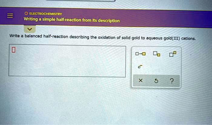 SOLVED: 0 ELECTROCHEMISTRY Writing a simple half-reaction from its ...