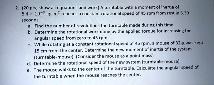 SOLVED: 2. (20 pts; show all equations and work) turntable with moment of inertia of 544x10-3 kg ...