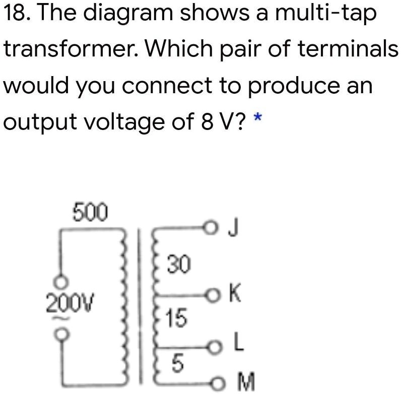 18. The diagram shows a multi-tap transformer. Which pair of terminals ...
