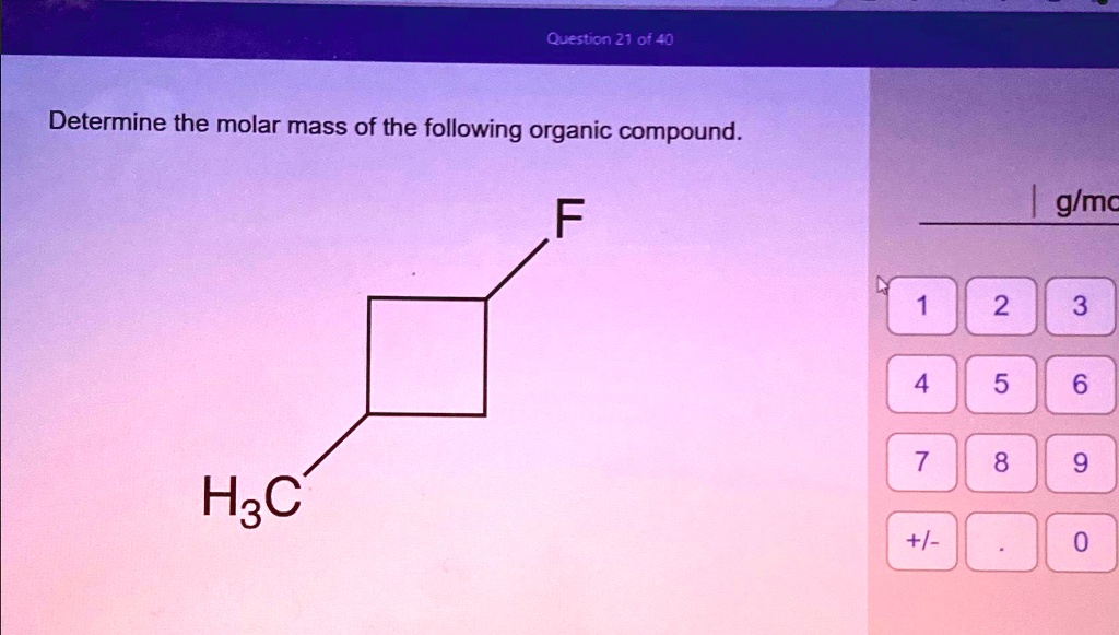 SOLVED: Question 21 of 40 Determine the molar mass of the following organic compound. Question ...