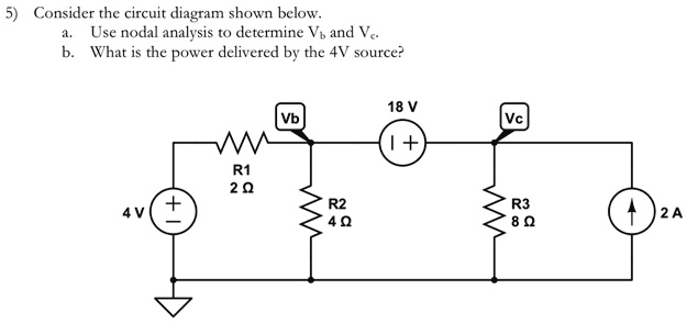 5) Consider the circuit diagram shown below. a. Use nodal analysis to determine Vb and Vc. b ...