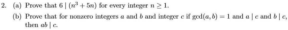 SOLVED: Prove that 6 | (n^3 + 5n) for every integer n â‰¥ 1. (b) Prove that for nonzero integers ...