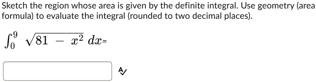 SOLVED: Sketch the region whose area is given by the definite integral: Use geometry (area ...