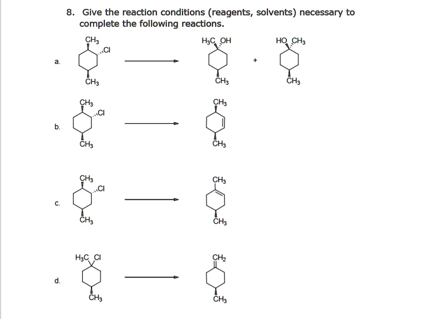 8. Give the reaction conditions (reagents, solvents)...