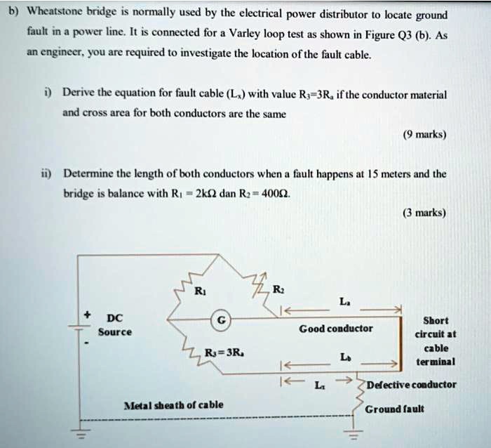 Wheatstone bridge is normally used by the electrical power distributor ...
