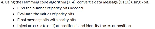 Solved Using The Hamming Code Algorithm 74 Convert A Data Message 0110 Using 4 Bit Find