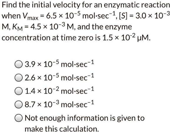 SOLVED: Find the initial velocity for an enzymatic reaction when Vmax ...