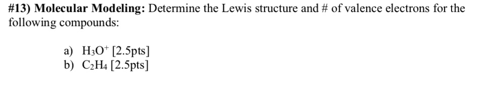 SOLVED:#13) Molecular Modeling: Determine the Lewis structure and # of ... SOLVED:#13) Molecular Modeling: Determine the Lewis structure and # of ...