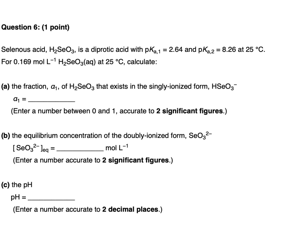 SOLVED: Question 6: (1 point) Selenous acid, H2SeO3, is a diprotic acid ...