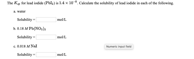 SOLVED: The Ksp for lead iodide (PbI2) is 1.4 * 10^(-8). Calculate the solubility of lead iodide ...