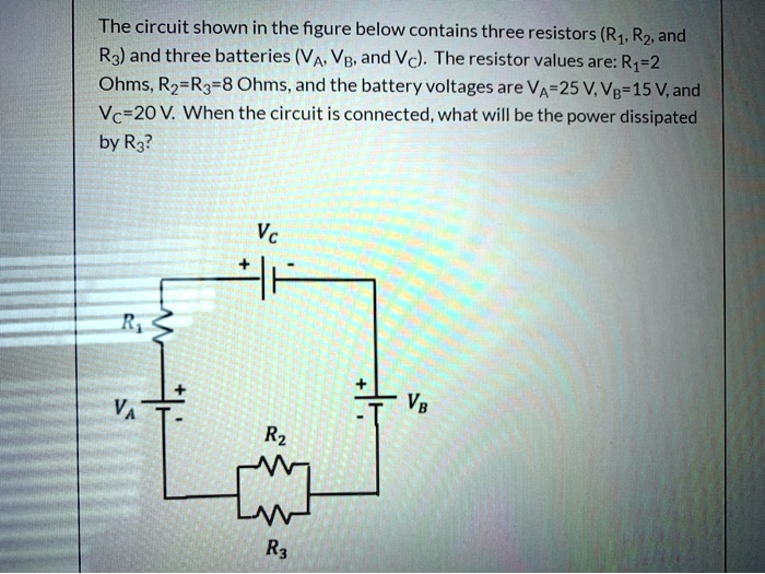 the circuit shown in the figure below contains three resistors rz rz and r3 and three batteries ...