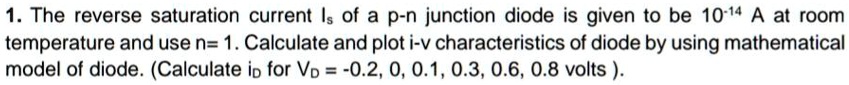 SOLVED: 1. The reverse saturation current Is of a p-n junction diode is ...
