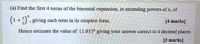 SOLVED: (a) Find the first 4 terms of the binomial expansion; in ascending powers ofx (1+9 ...