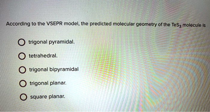 according to the vsepr model the predicted molecular geometry of the ... according to the vsepr model the predicted molecular geometry of the ...