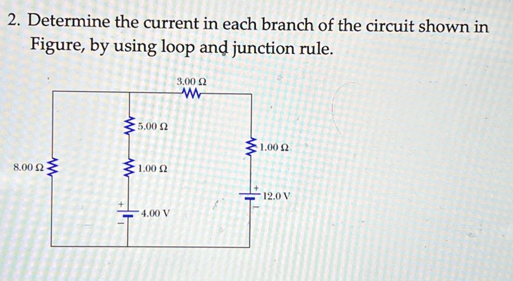 2. Determine the current in each branch of the circuit shown in Figure ...