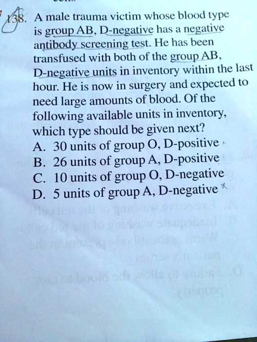 SOLVED: X38. A male trauma victim whose blood type is group AB, D ...