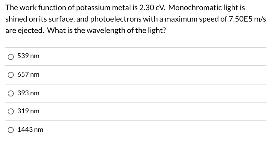 SOLVED: The work function of potassium metal is 2.30 eV. Monochromatic ...