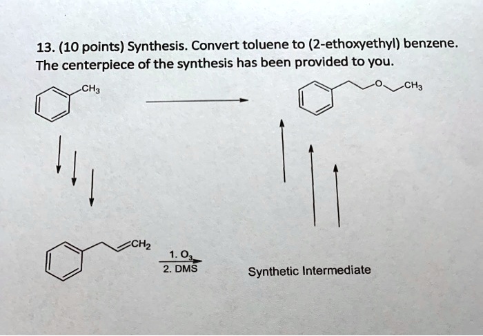 SOLVED: 13. (10 points) Synthesis. Convert toluene to (2-ethoxyethyl ... SOLVED: 13. (10 points) Synthesis. Convert toluene to (2-ethoxyethyl ...
