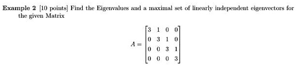 SOLVED: Example 2 [10 points] Find the Eigenvalues and a maximal set of linearly independent ...