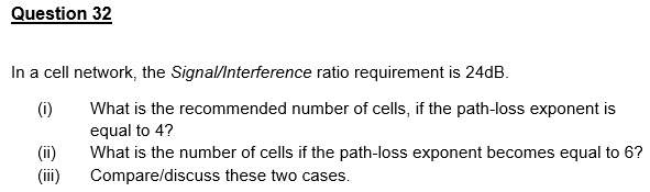 SOLVED: In a cell network, the Signal/Interference ratio requirement is 24 dB. (i) What is the ...