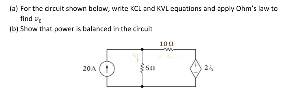 SOLVED: a) For the circuit shown below, write KCL and KVL equations and apply Ohm's law to find ...