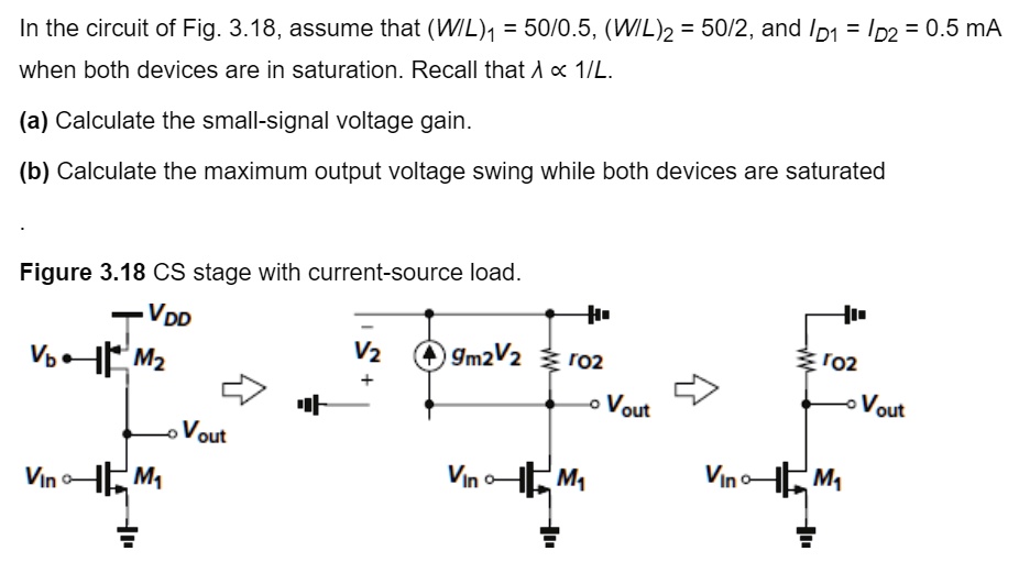 In the circuit of Fig. 3.18, assume that (W/L)1 = 50/0.5, (W/L)2 = 50/2, and ID1 = ID2 = 0.5 mA ...