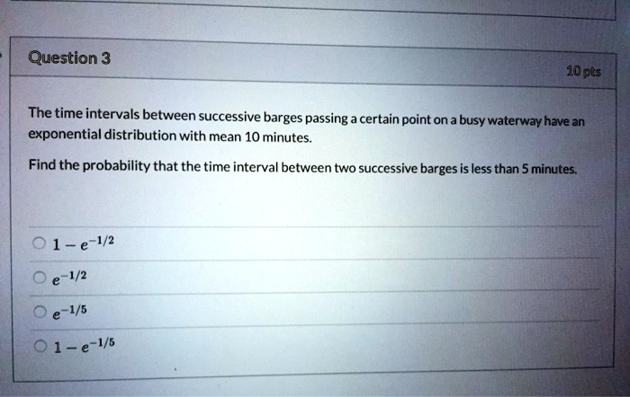 question 3 10pts the time intervals between successive barges passing ...