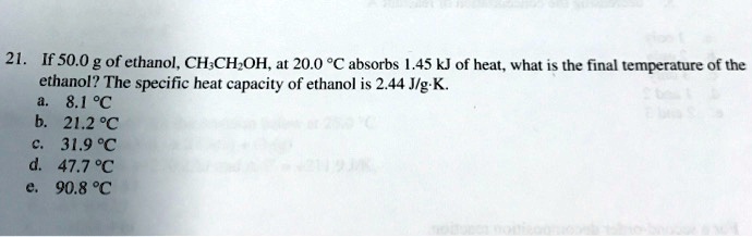 21 if 500 g of ethanol chch oh at 200 c absorbs 45 kj of heat what is ...