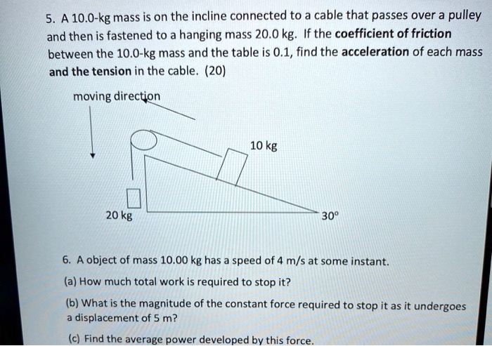SOLVED: A 10.0-kg mass is on the incline connected to a cable that passes over a pulley and then ...