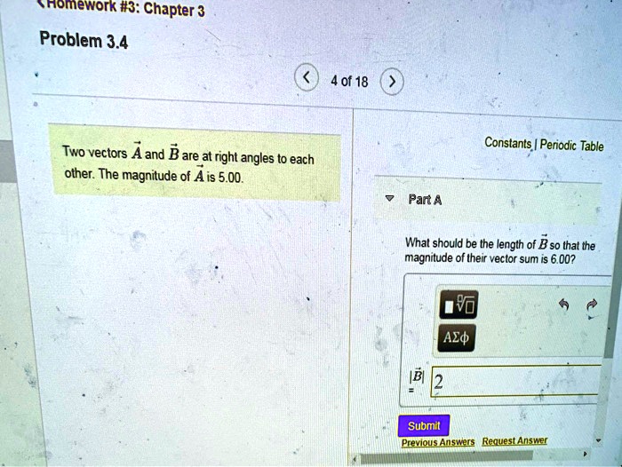 SOLVED: Homework #3: Chapter 3 Problem 3.4 4 of 18 Two vectors A and B are at right angles to ...