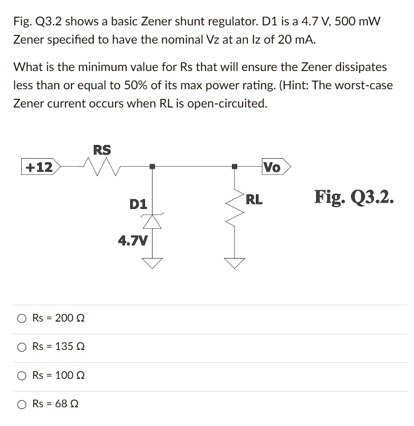 SOLVED: Fig. Q3.2 shows a basic Zener shunt regulator. D1 is a 4.7 V ...