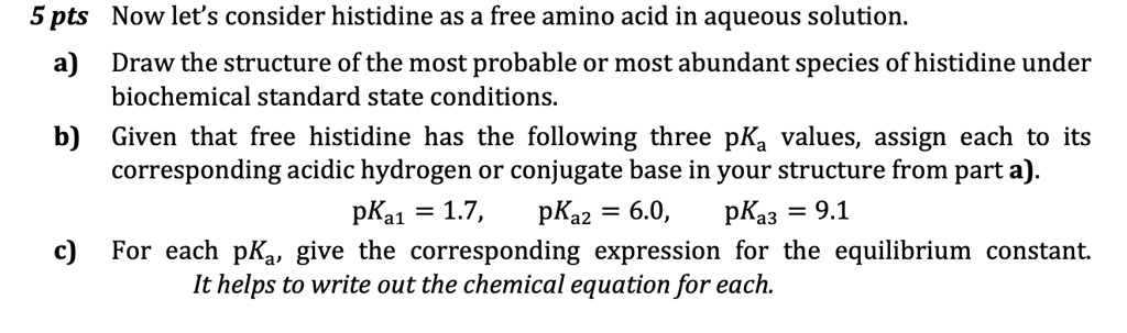 5 pts now lets consider histidine as a free amino acid in aqueous ...