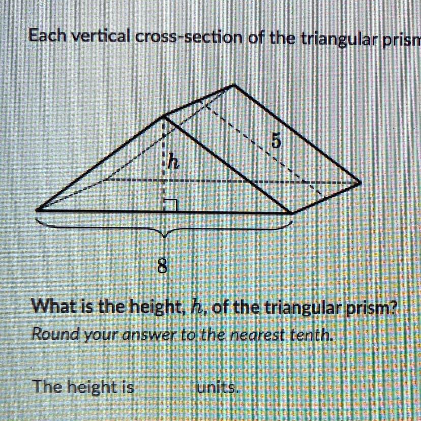 Each vertical cross-section of the triangular prism 5 h 8 What is the ...