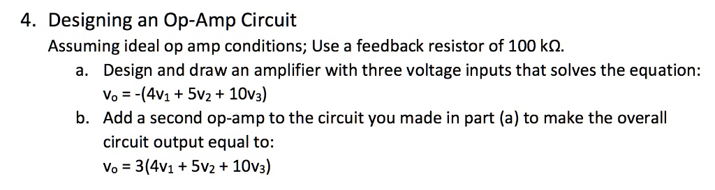 SOLVED: 4. Designing an Op-Amp Circuit Assuming ideal op amp conditions; Use a feedback resistor ...