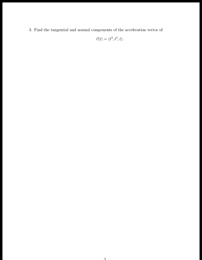 3. Find the tangential and normal components of the acceleration vector ...
