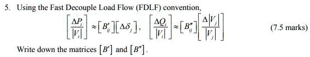 SOLVED:Using the Fast Decouple Load Flow (FDLF) convention, ~[B ][4o ...